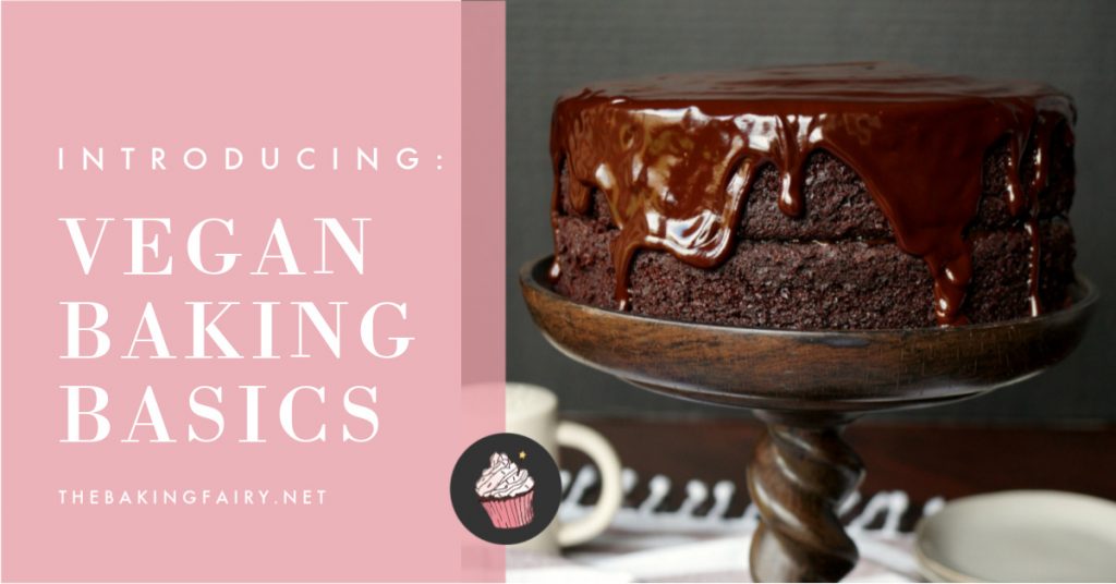 Vegan Baking Basics - an introduction - The Baking Fairy
